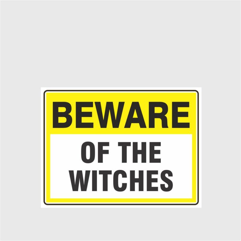 Beware Of The Witches - Notice/Information Sign - HAZARD SIGNS NZ