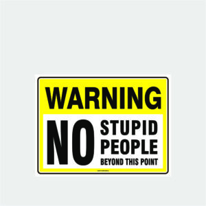 Warning No Stupid People - Notice/Information Sign - HAZARD SIGNS NZ