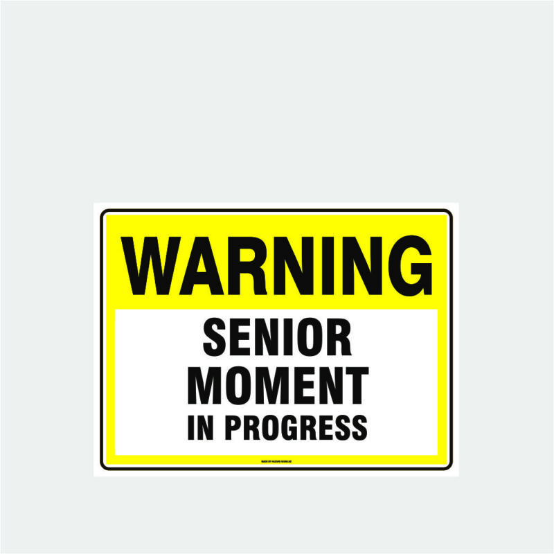 Warning Senior Moment - Notice/Information Sign - HAZARD SIGNS NZ