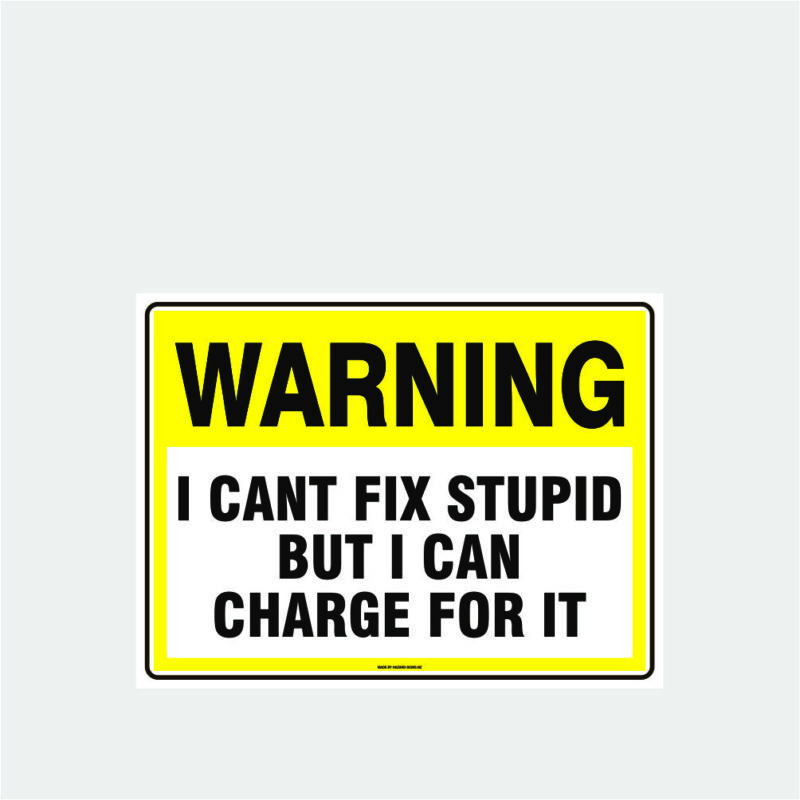Warning I Cant Fix Stupid - Notice/Information Sign - HAZARD SIGNS NZ