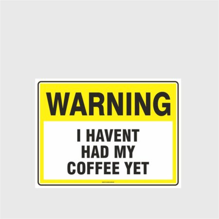 Warning I Havent Had Coffee - Notice/Information Sign - HAZARD SIGNS NZ